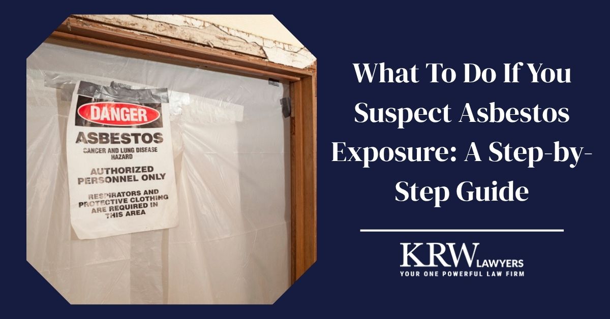 What To Do If You Suspect Asbestos Exposure: A Step-by-Step Guide